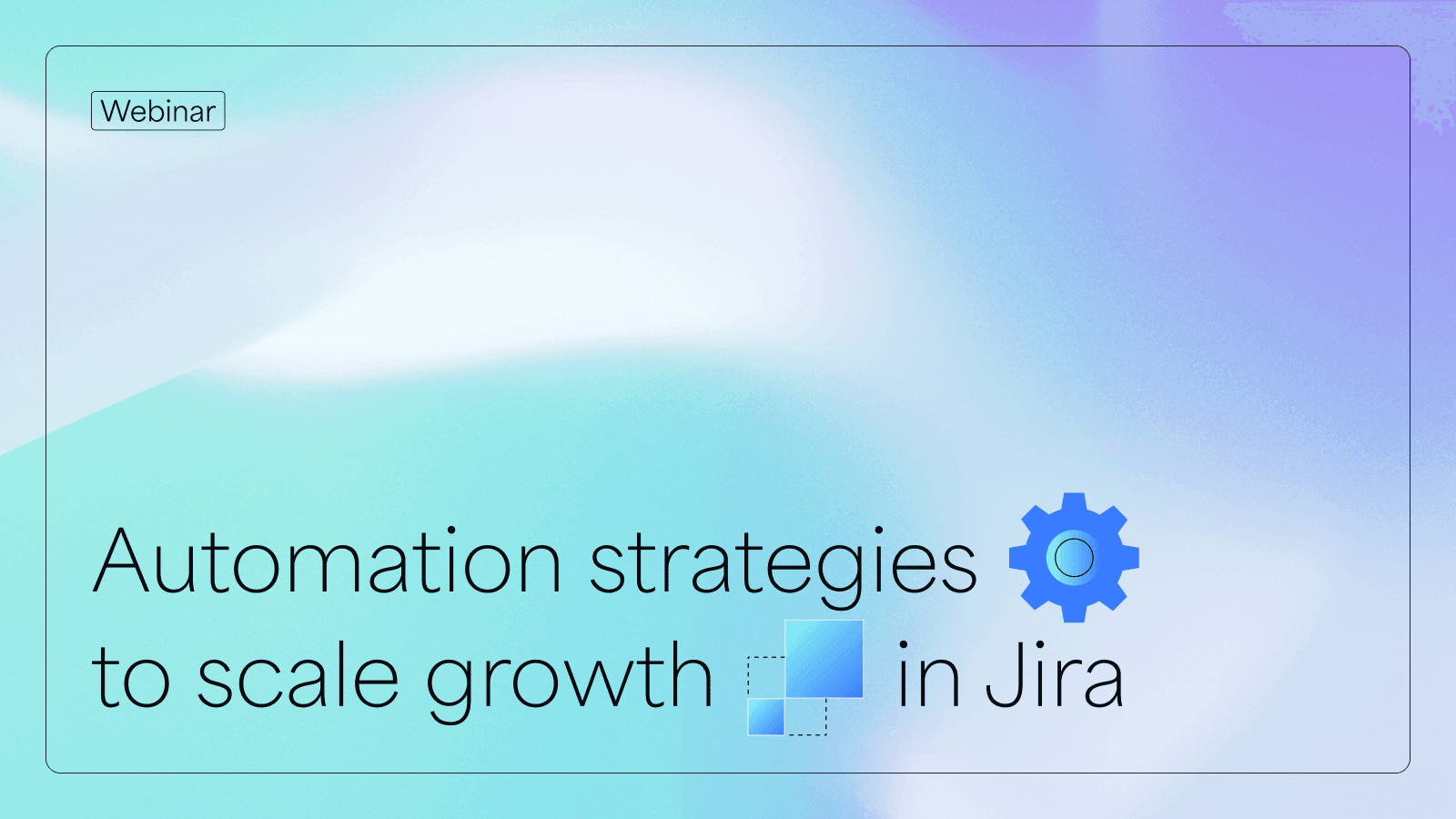 Webinar: Automation strategies to scale growth in Jira | Appfire Webinar: Automation strategies to scale growth in Jira | Appfire